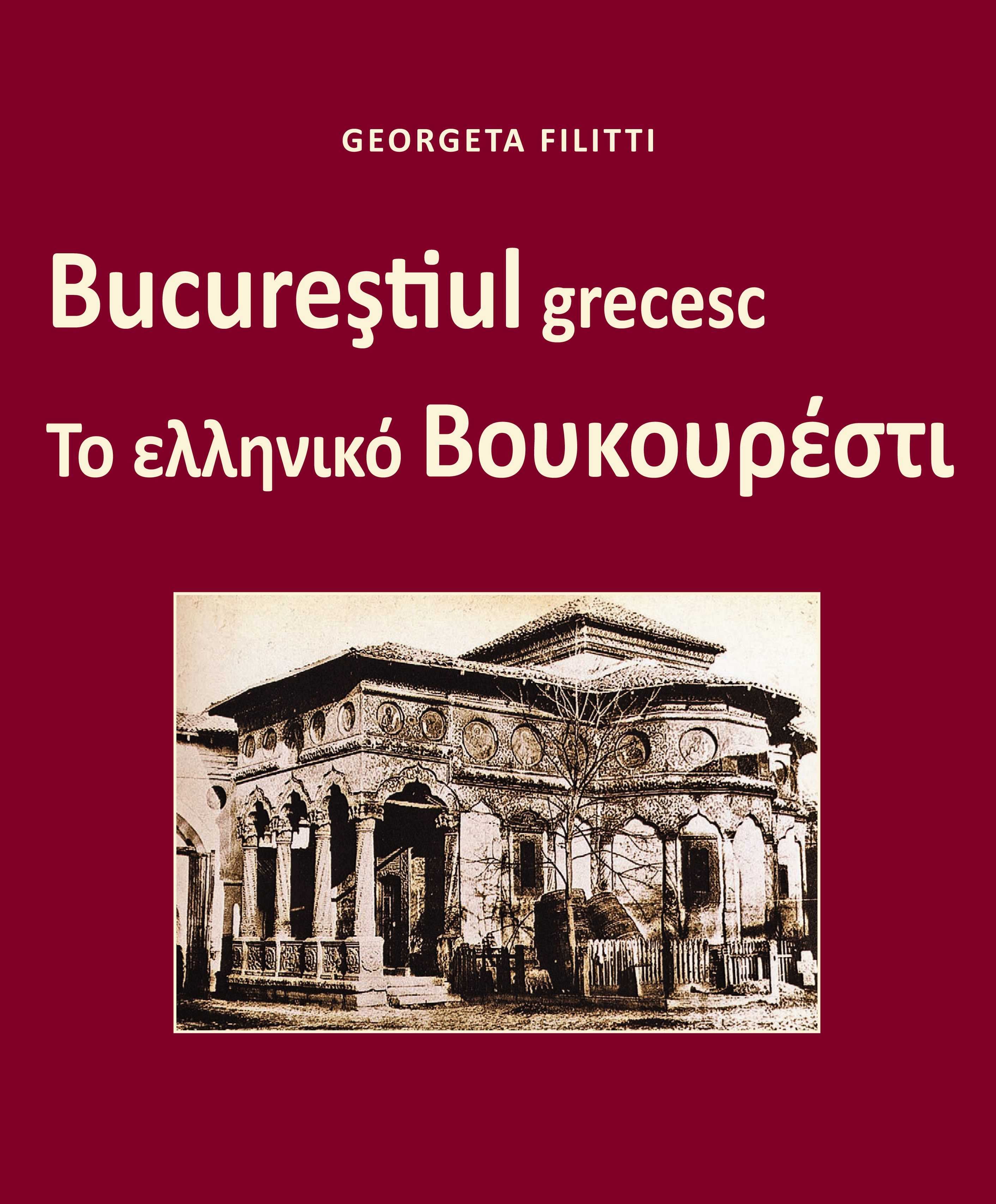 "Bucureştiul grecesc" de dr.Georgeta Filitti - Agentia de cArte